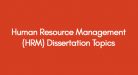 157+ Human Resource Management (HRM) Dissertation Topics