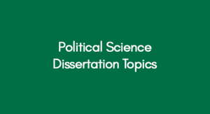 List of 162+ Politics Dissertation Topics in 2025 | Premier Dissertations