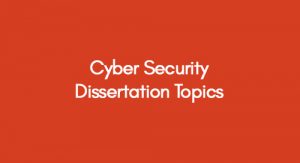 108+ Cyber Security Dissertation Topics in 2025 | Premier Dissertations