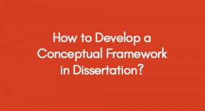 How to Develop a Conceptual Framework in Dissertation? |A Guideline