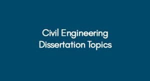 Civil Engineering Dissertation Topics | 120 Latest Ideas in 2025