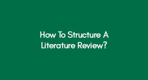 How to Structure a Literature Review: Scholarly Tips and Techniques ...
