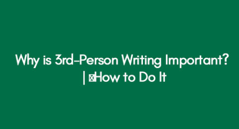 The Significance of Third-Person Writing | A Guide on Its Implementation