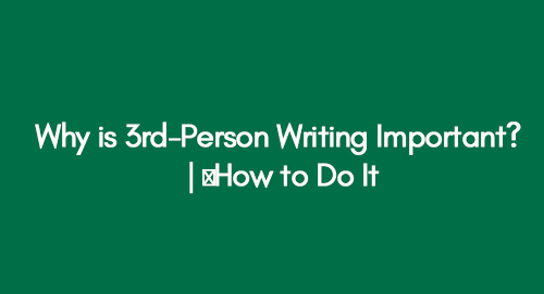 The Significance of Third-Person Writing | A Guide on Its Implementation