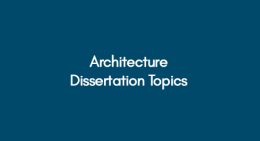 List of Top 138+ Architecture Dissertation Topics in 2025