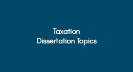 134+ Interesting Taxation Dissertation Topics For Research