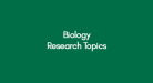 160 Interesting Biology Research Topics in 2025 | Premier Dissertations