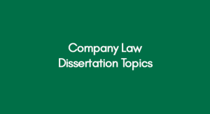 130 Top Company Law Dissertation Topics in 2025