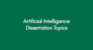 15 Quality Artificial Intelligence Dissertation Topics For Research