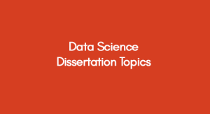 15 Amazing Data Science Dissertation Topics For Students
