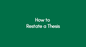 How to Restate Your Thesis: A Beginner's Guide & Examples