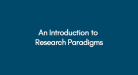 An Introduction to Research Paradigms: Understanding the Basics