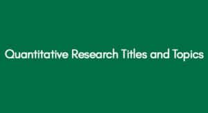 500+ Quantitative Research Titles and Topics in 2025