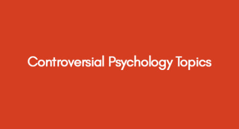 15 Amazing Controversial Psychology Topics With Research Aims