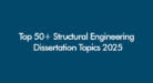 Top 50+ Structural Engineering Dissertation Topics 2025