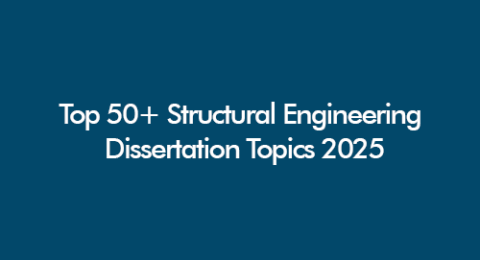 Top 50+ Structural Engineering Dissertation Topics 2025