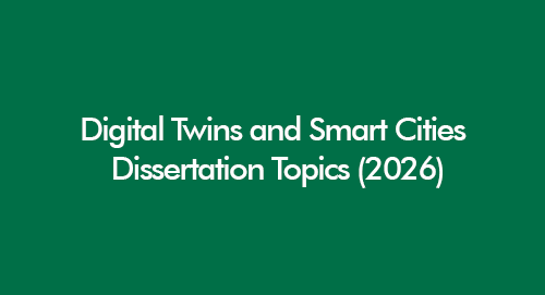 Digital Twins & Smart Cities Dissertation Topics (2026) | Premier Dissertations