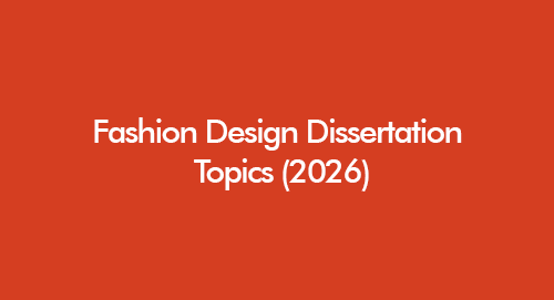 Fashion Design Dissertation Topics (2026) | Premier Dissertations